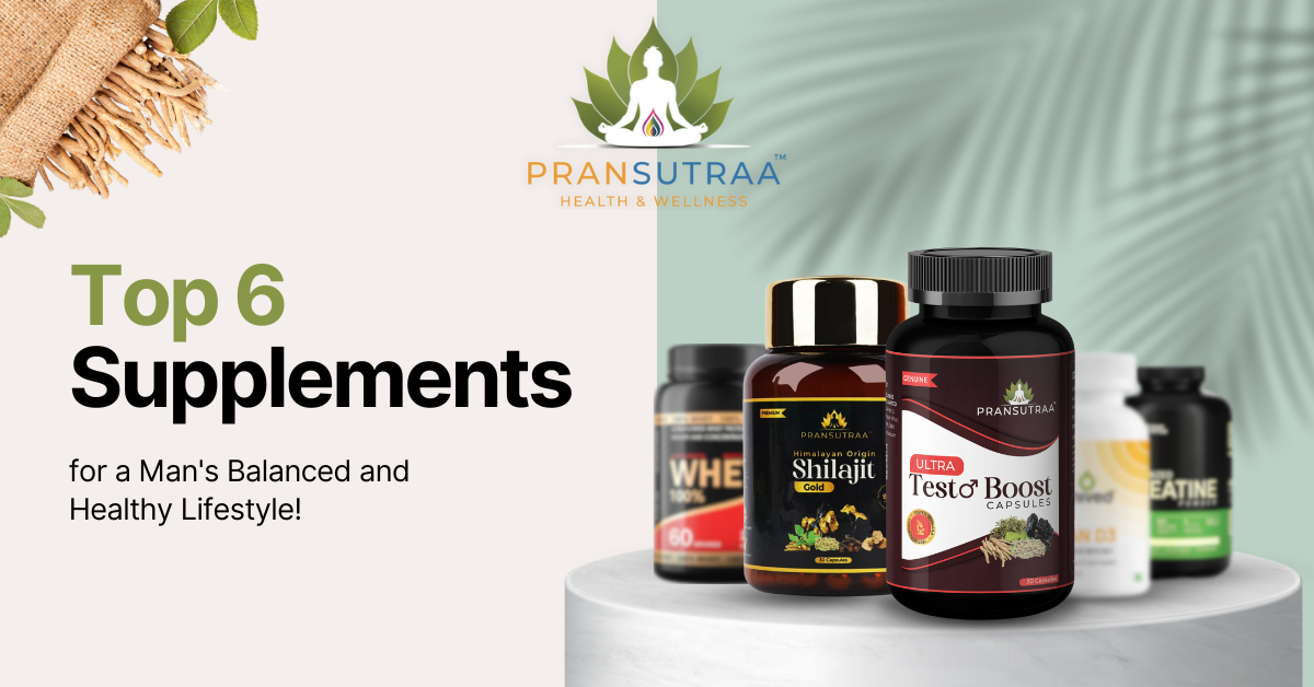 Top 6 Supplements for a Man's Balanced and Healthy Lifestyle – Pransutraa
